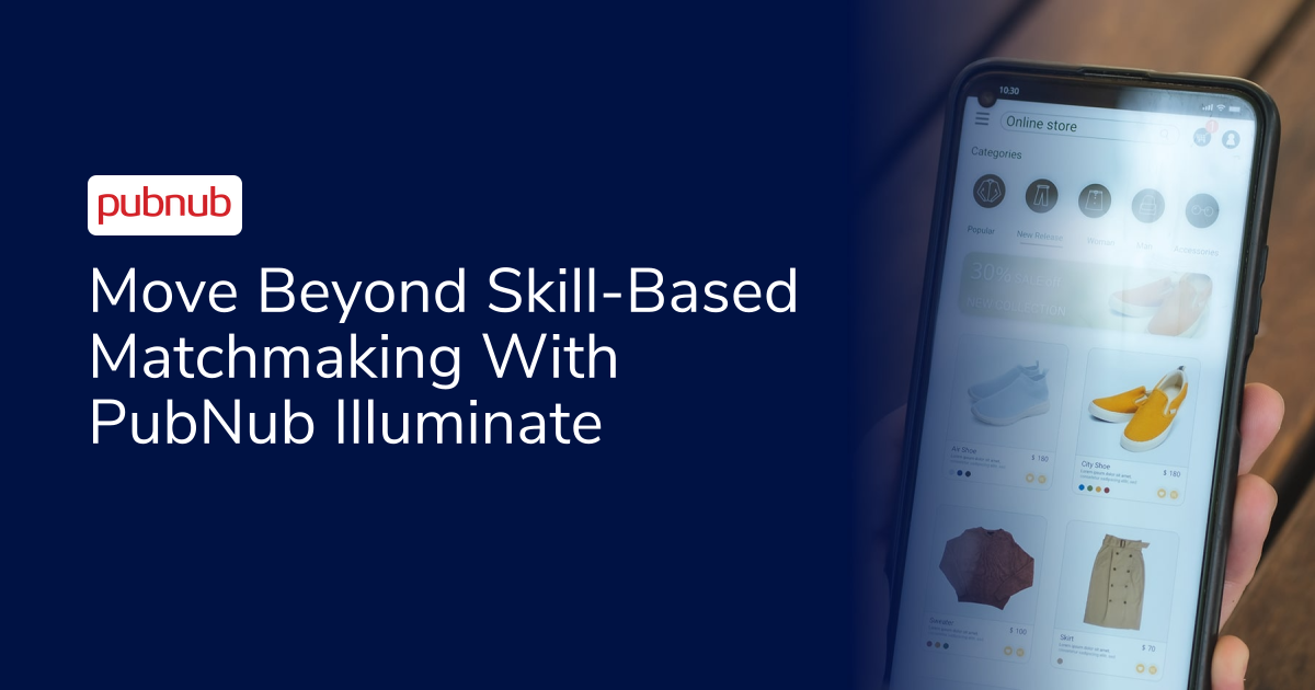 Move Beyond Skill-Based Matchmaking With PubNub Illuminate