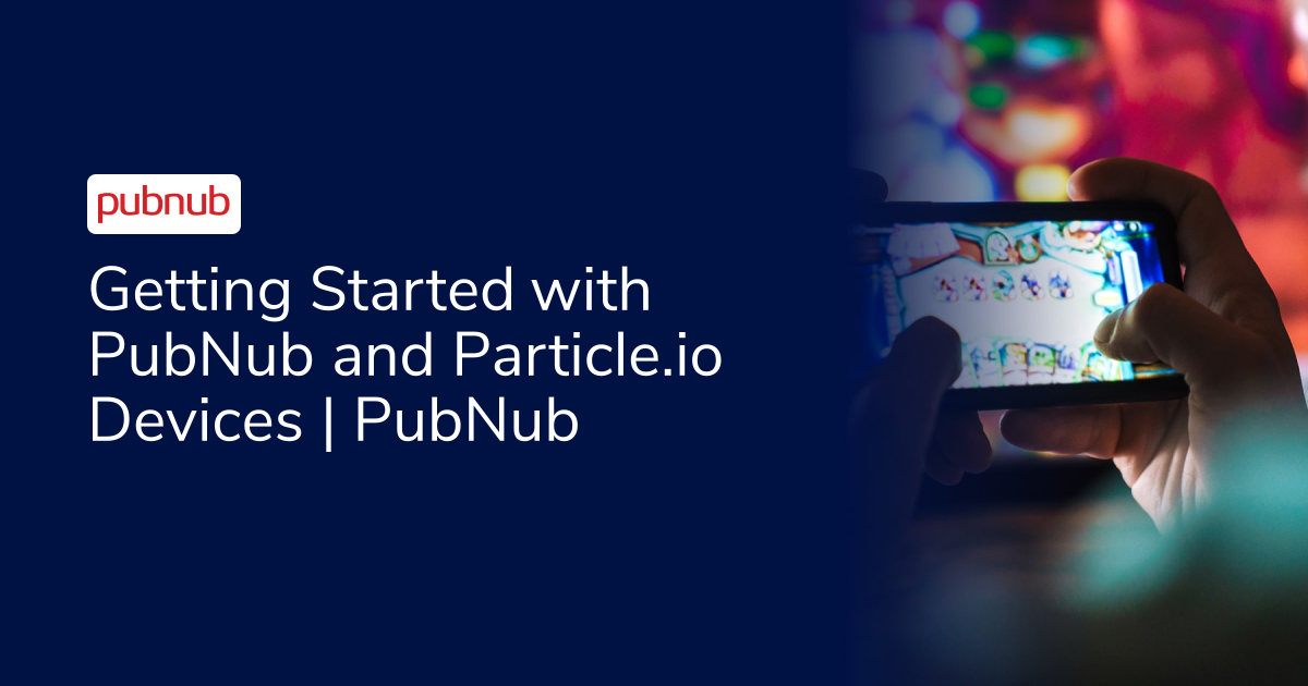 Getting Started with PubNub and Particle.io Devices | PubNub