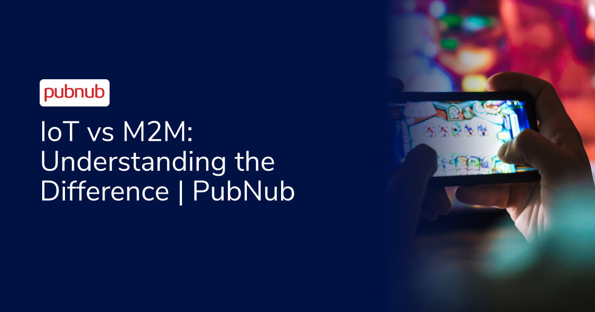 IoT vs M2M: Understanding the Difference | PubNub