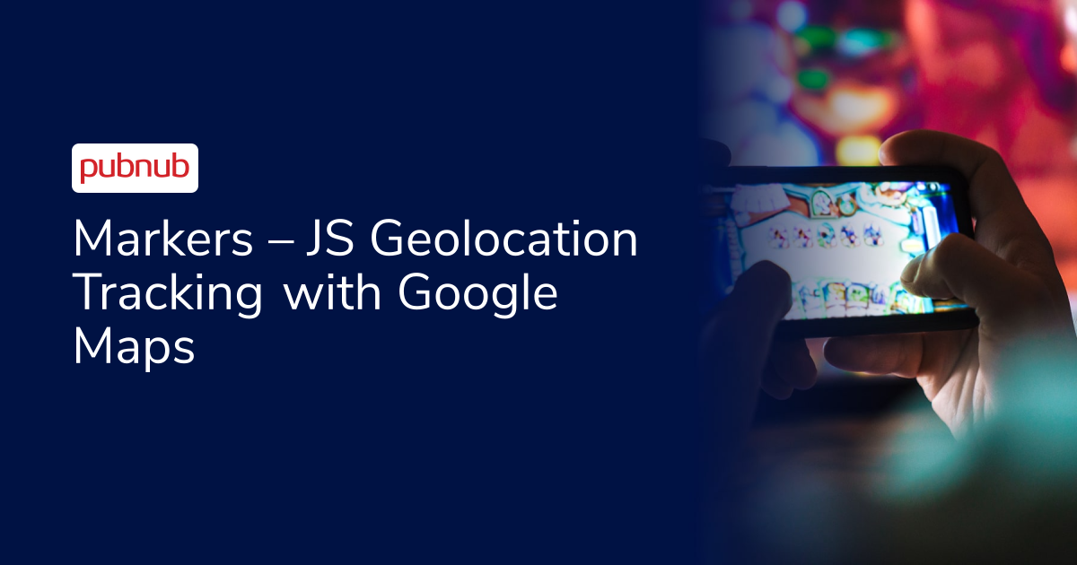 Markers – JS Geolocation Tracking with Google Maps