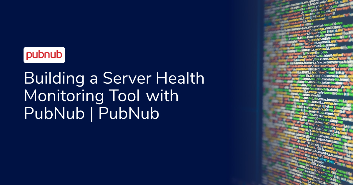Building a Server Health Monitoring Tool with PubNub | PubNub