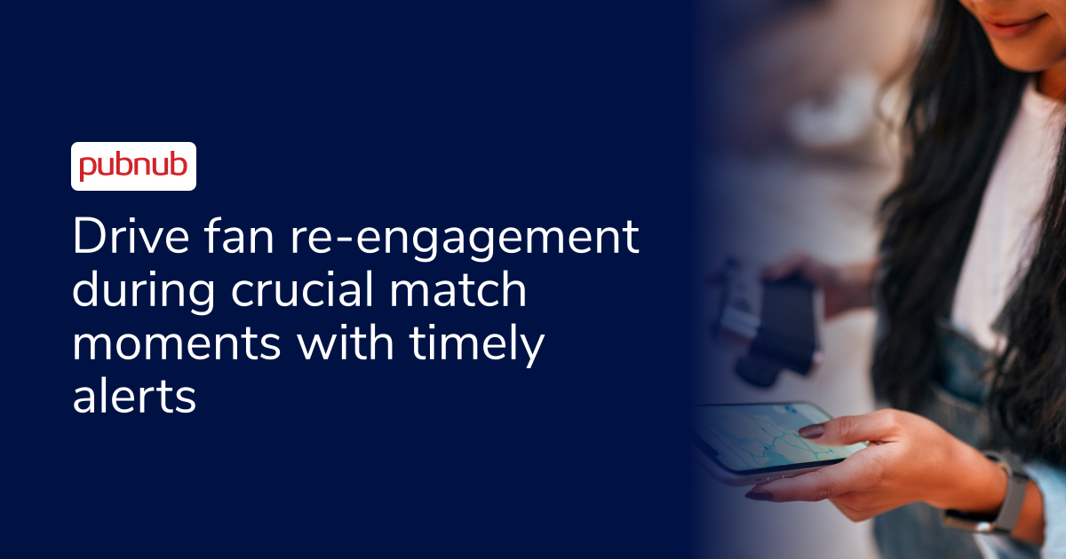 Fan re-engagement for critical moments | PubNub Docs